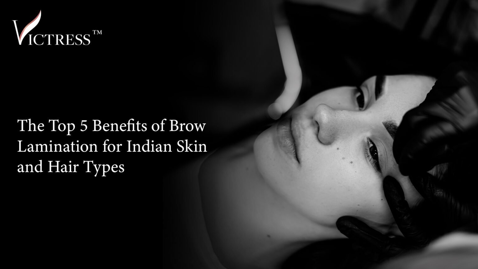 Top 5 Benefits of Brow Lamination for Indian Skin & Hair- Victress Lounge